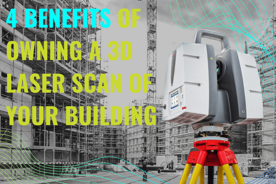 4 Benefits Of Owning A 3D Laser Scan Of Your Building