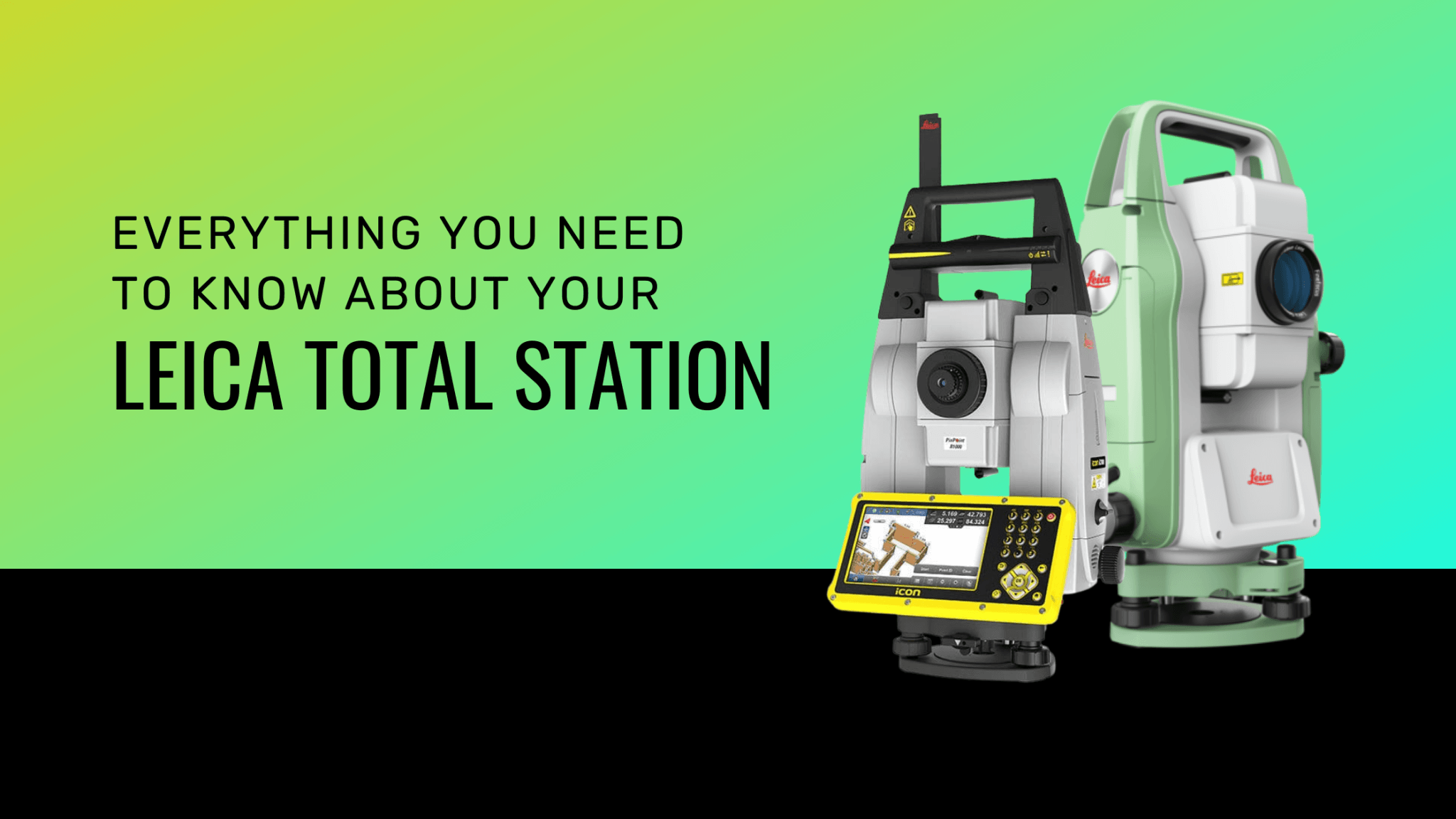 Everything You Need To Know About Your Leica Total Station